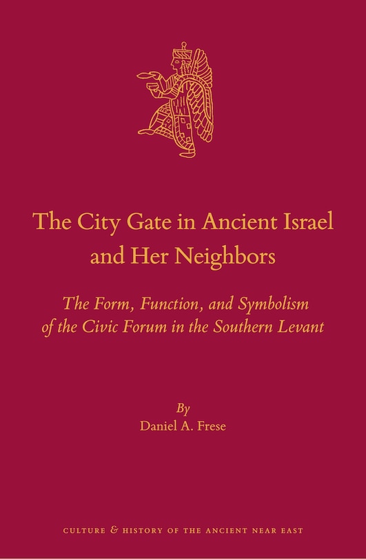 The City Gate In Ancient Israel And Her Neighbors: The Form, Function ...