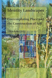 Identity Landscapes: Contemplating Place And The Construction Of Self ...