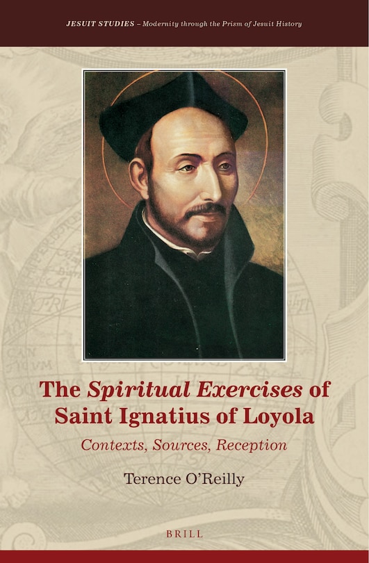 The Spiritual Exercises Of Saint Ignatius Of Loyola: Contexts, Sources ...