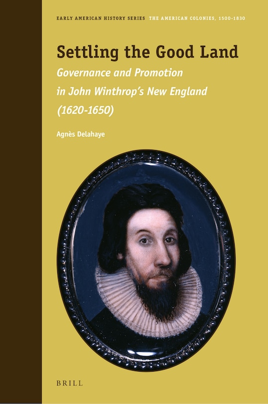 Settling The Good Land: Governance And Promotion In John Winthrop’s New ...
