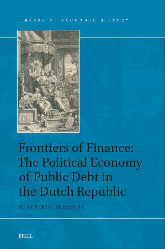 Frontiers Of Finance: The Political Economy Of Public Debt In The Dutch ...
