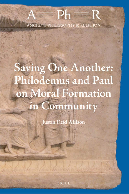 Saving One Another: Philodemus And Paul On Moral Formation In Community ...