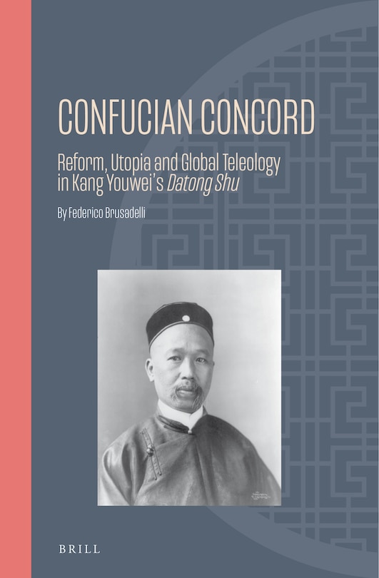 Confucian Concord: Reform, Utopia And Global Teleology In Kang Youwei's ...