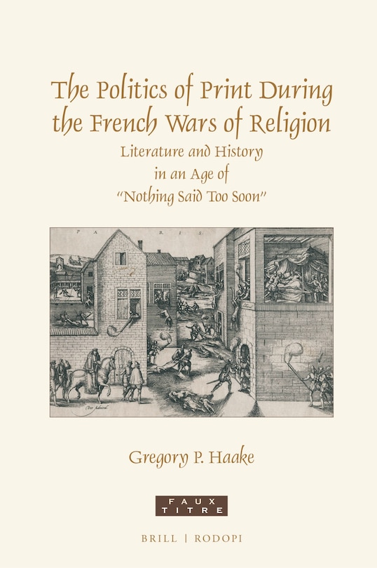 The Politics Of Print During The French Wars Of Religion: Literature ...