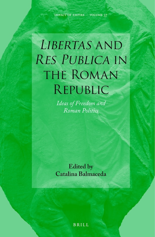 Libertas And Res Publica In The Roman Republic: Ideas Of Freedom And ...