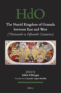 The Nasrid Kingdom Of Granada Between East And West: (thirteenth To ...