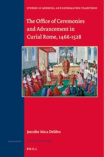 The Office Of Ceremonies And Advancement In Curial Rome, 1466–1528 Book ...