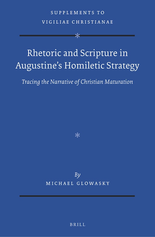 Rhetoric And Scripture In Augustine’s Homiletic Strategy: Tracing The ...