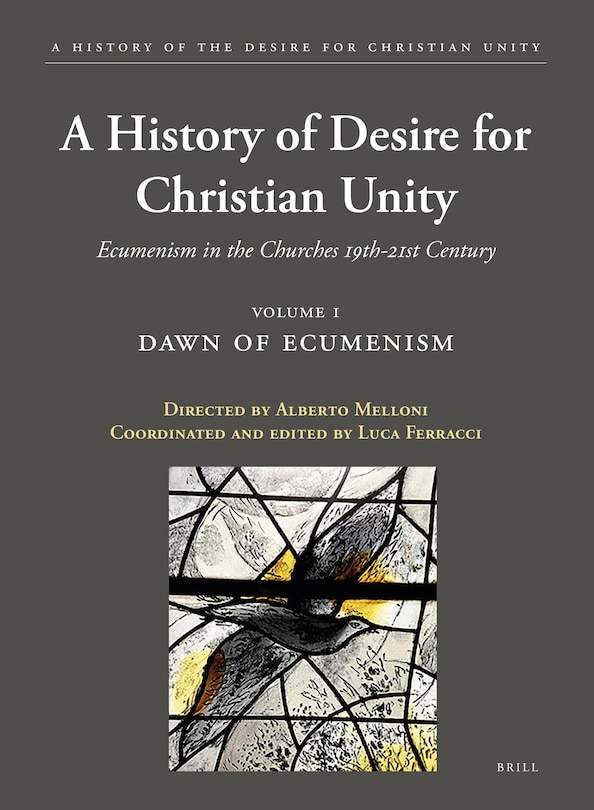 A History Of The Desire For Christian Unity, Volume 1: Dawn Of ...