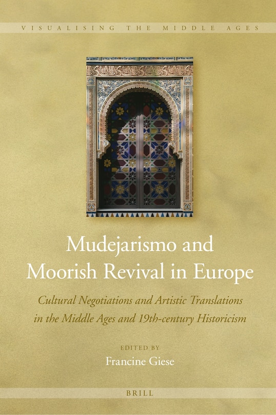 Mudejarismo And Moorish Revival In Europe: Cultural Negotiations And ...
