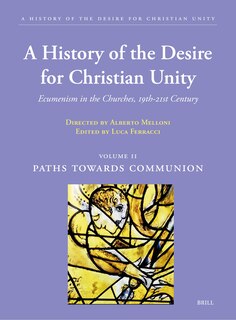 A History Of The Desire For Christian Unity, Volume: Ii: Paths Towards ...