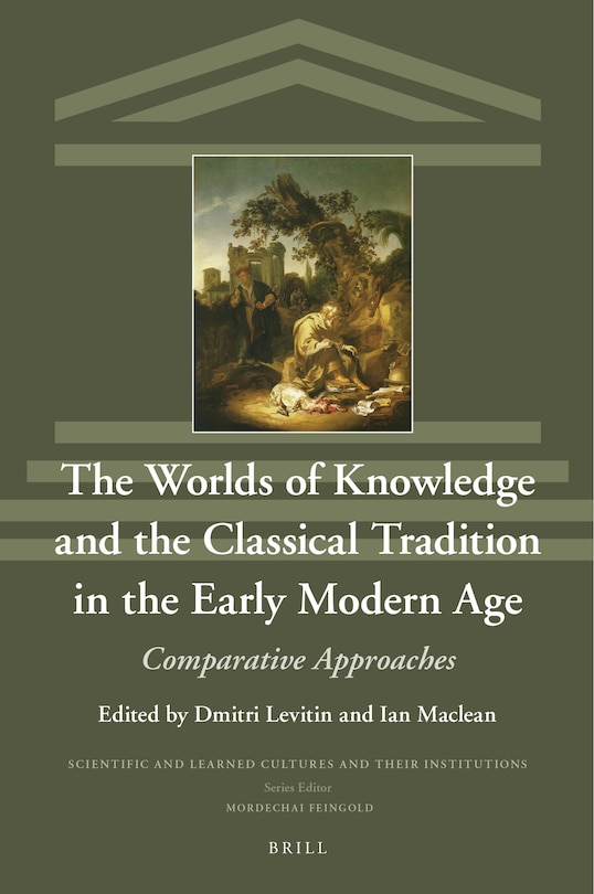 The Worlds Of Knowledge And The Classical Tradition In The Early Modern ...
