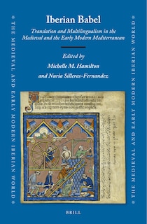 Iberian Babel: Translation And Multilingualism In The Medieval And The ...