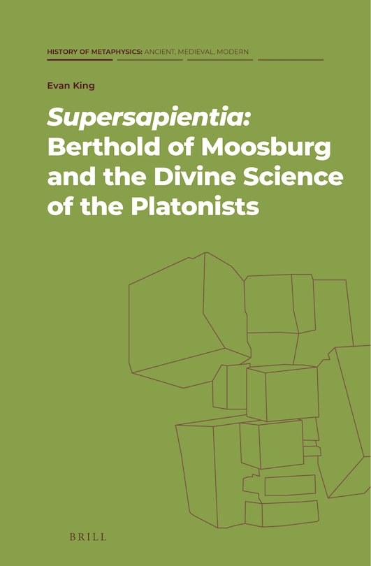 Supersapientia: Berthold Of Moosburg And The Divine Science Of The ...