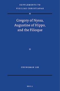 Gregory Of Nyssa, Augustine Of Hippo, And The Filioque Book By Chungman ...