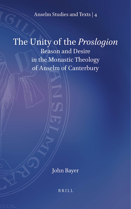 The Unity Of The Proslogion: Reason And Desire In The Monastic Theology ...