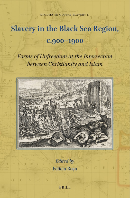 Slavery In The Black Sea Region, C.900–1900: Forms Of Unfreedom At The ...