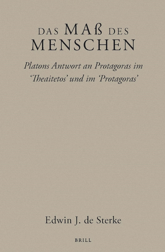 Das Maß Des Menschen: Platons Antwort An Protagoras Im ‘theaitetos’ Und ...