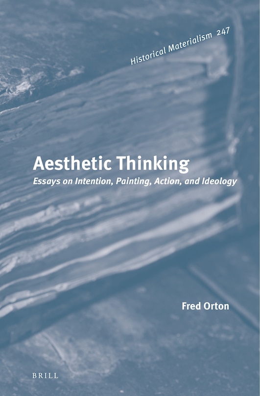 Aesthetic Thinking: Essays On Intention, Painting, Action, And Ideology ...