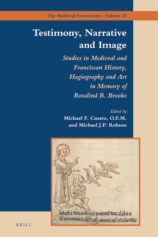 Testimony, Narrative And Image: Studies In Medieval And Franciscan ...