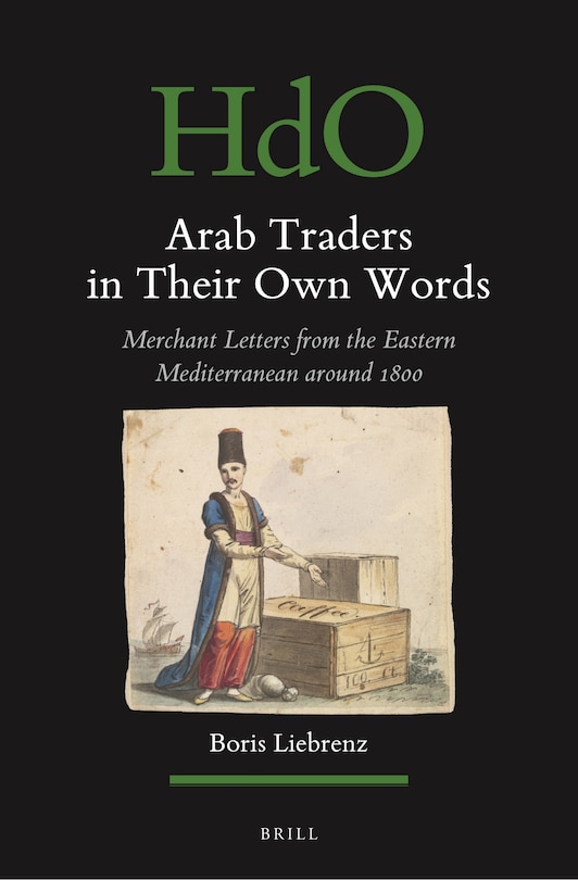 Arab Traders In Their Own Words: Merchant Letters From The Eastern ...
