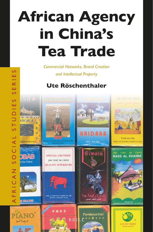 African Agency In China’s Tea Trade: Commercial Networks, Brand ...