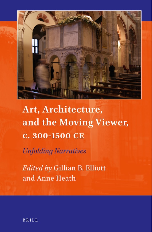 Art, Architecture, And The Moving Viewer, C. 300-1500 Ce: Unfolding ...
