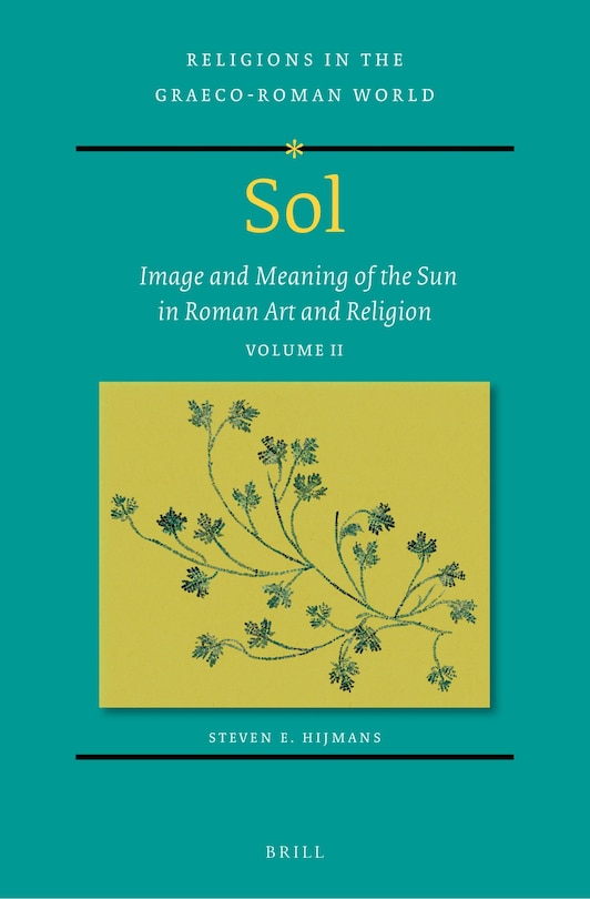 Sol: Image And Meaning Of The Sun In Roman Art And Religion, Volume Ii ...