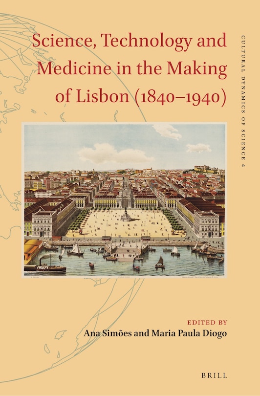Science, Technology And Medicine In The Making Of Lisbon (1840–1940 ...