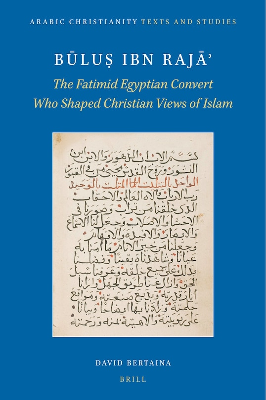 Būluṣ Ibn Rajāʾ: The Fatimid Egyptian Convert Who Shaped Christian ...