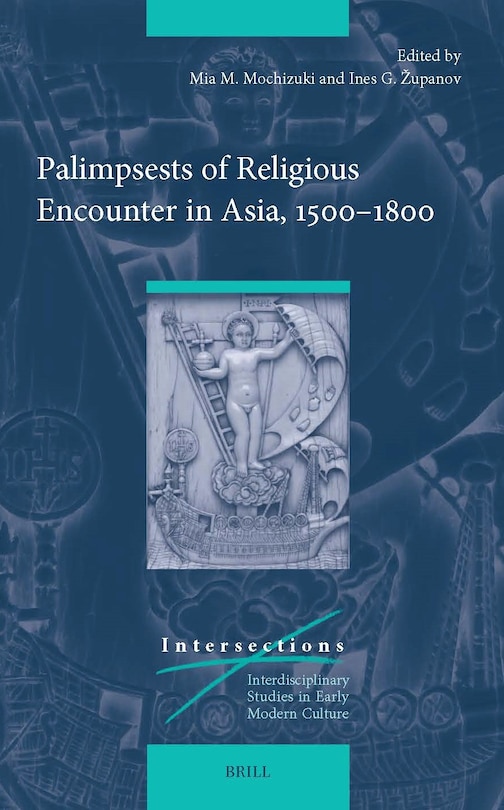 Palimpsests Of Religious Encounter In Asia, 1500–1800 ('tc') | Indigo