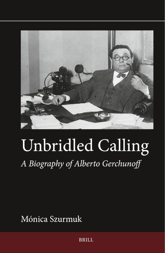 Unbridled Calling: A Biography Of Alberto Gerchunoff Book By Monica ...
