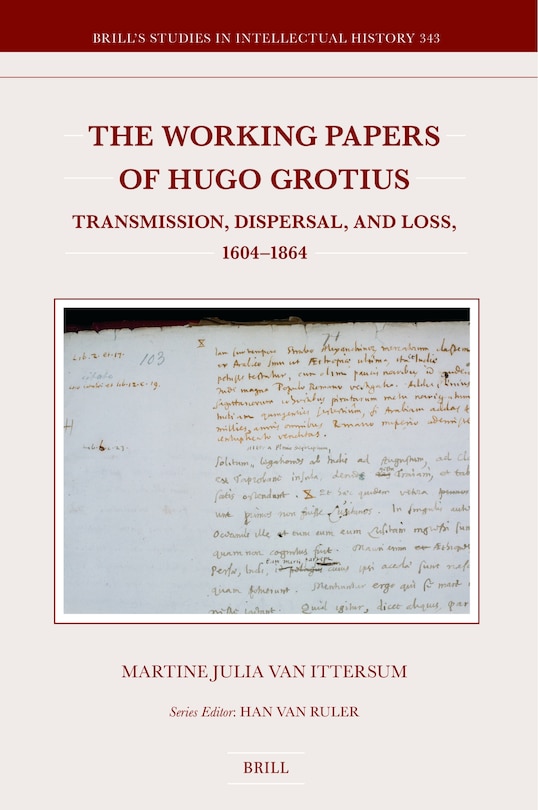 The Working Papers Of Hugo Grotius: Transmission, Dispersal, And Loss ...