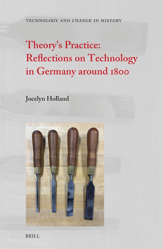 Theory’s Practice: Reflections On Technology In Germany Around 1800 ...