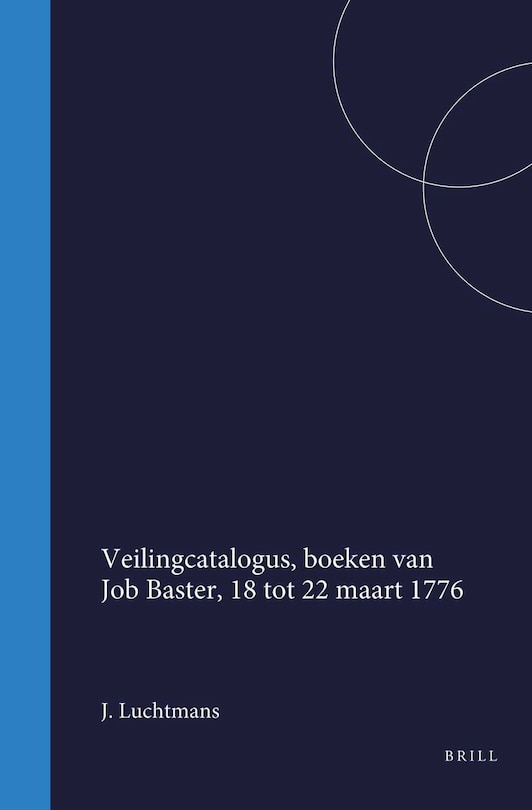Veilingcatalogus, Boeken Van Job Baster, 18 Tot 22 Maart 1776 Book By ...