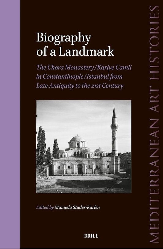Biography Of A Landmark, The Chora Monastery And Kariye Camii In ...