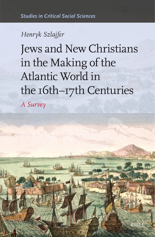 Jews And New Christians In The Making Of The Atlantic World In The 16th ...
