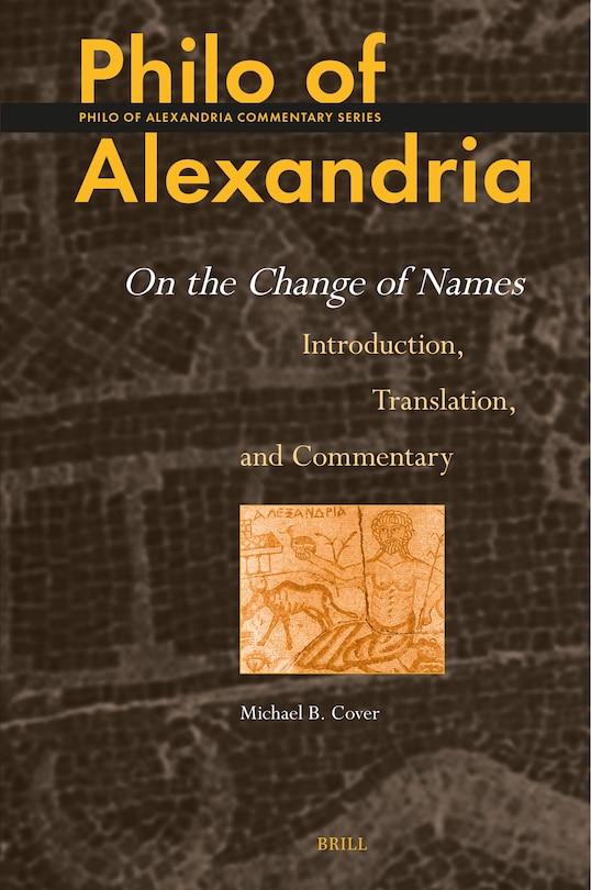 Philo Of Alexandria: On The Change Of Names: Introduction, Translation ...