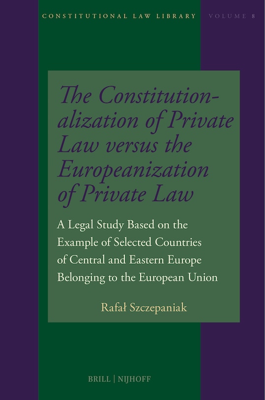 The Constitutionalization Of Private Law Versus The Europeanization Of ...