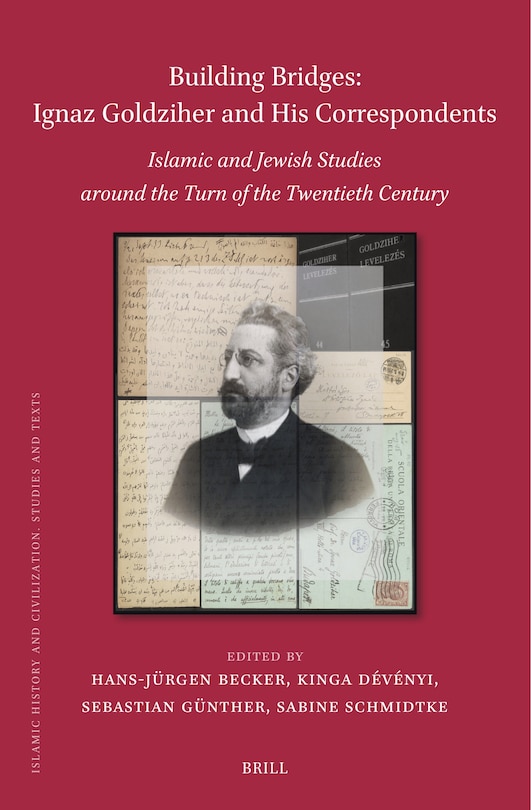 Building Bridges: Ignaz Goldziher And His Correspondents: Islamic And ...