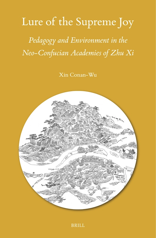 Lure Of The Supreme Joy: Pedagogy And Environment In The Neo-confucian ...