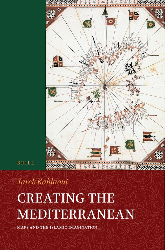 Creating The Mediterranean: Maps And The Islamic Imagination Book By ...