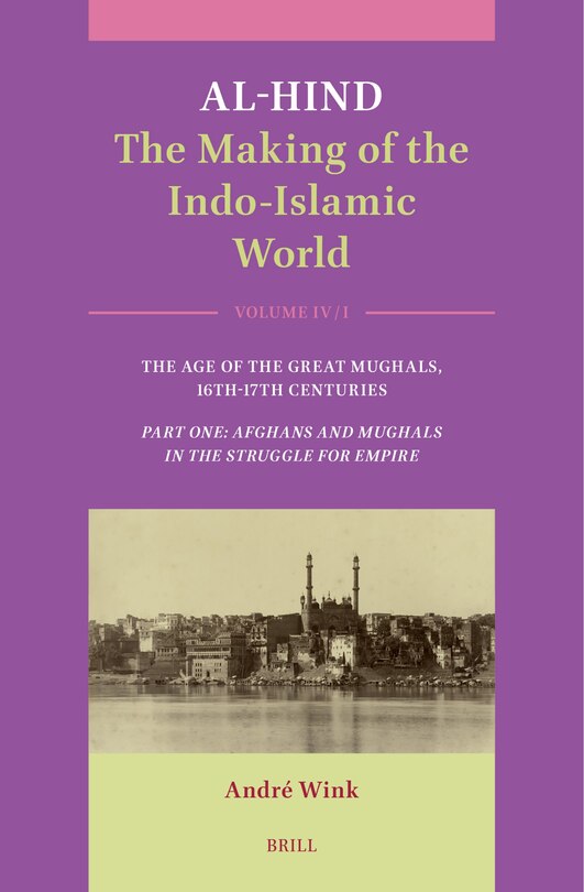 Al-hind: The Making Of The Indo-islamic World: Volume Iv: Age Of The ...