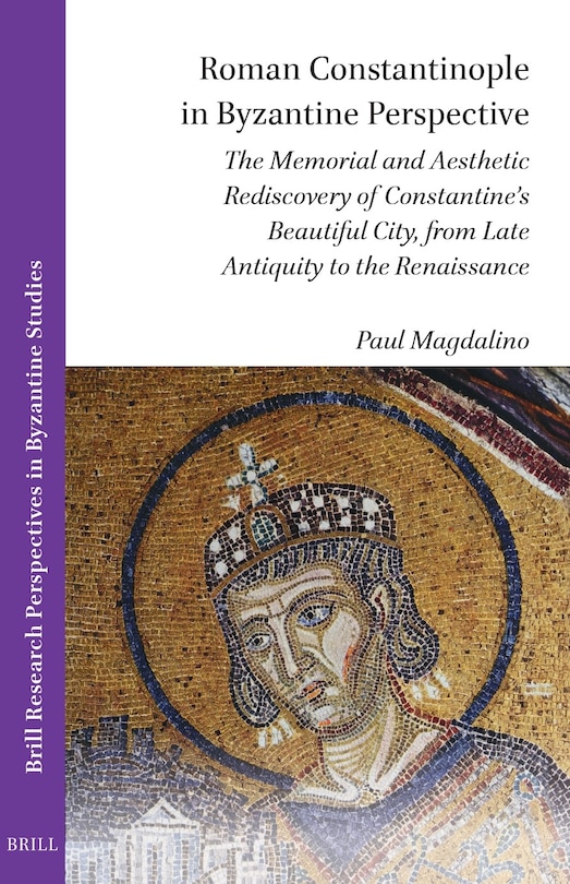 Roman Constantinople In Byzantine Perspective: The Memorial And ...