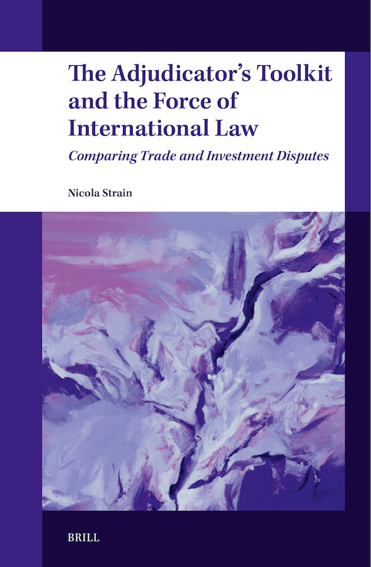 The Adjudicator’s Toolkit And The Force Of International Law: Comparing ...