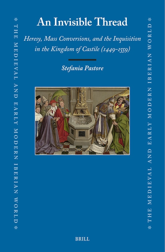 An Invisible Thread: Heresy, Mass Conversions, And The Inquisition In ...