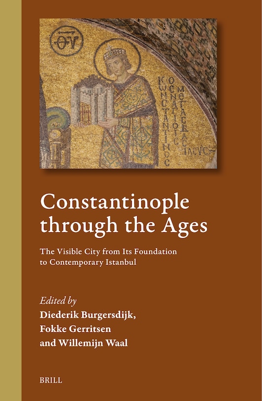 Constantinople Through The Ages: The Visible City From Its Foundation ...