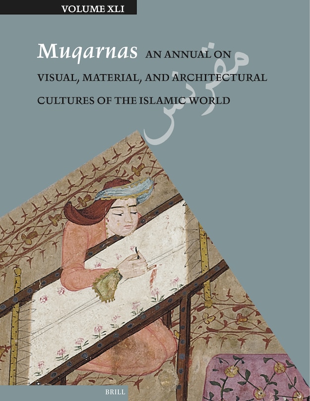 Muqarnas 41: An Annual On Visual, Material, And Architectural Cultures ...