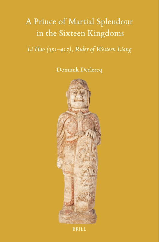 A Prince Of Martial Splendour In The Sixteen Kingdoms: Li Hao (351-417 ...