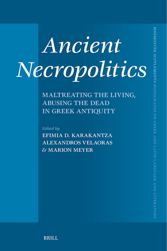 Ancient Necropolitics: Maltreating The Living, Abusing The Dead In ...